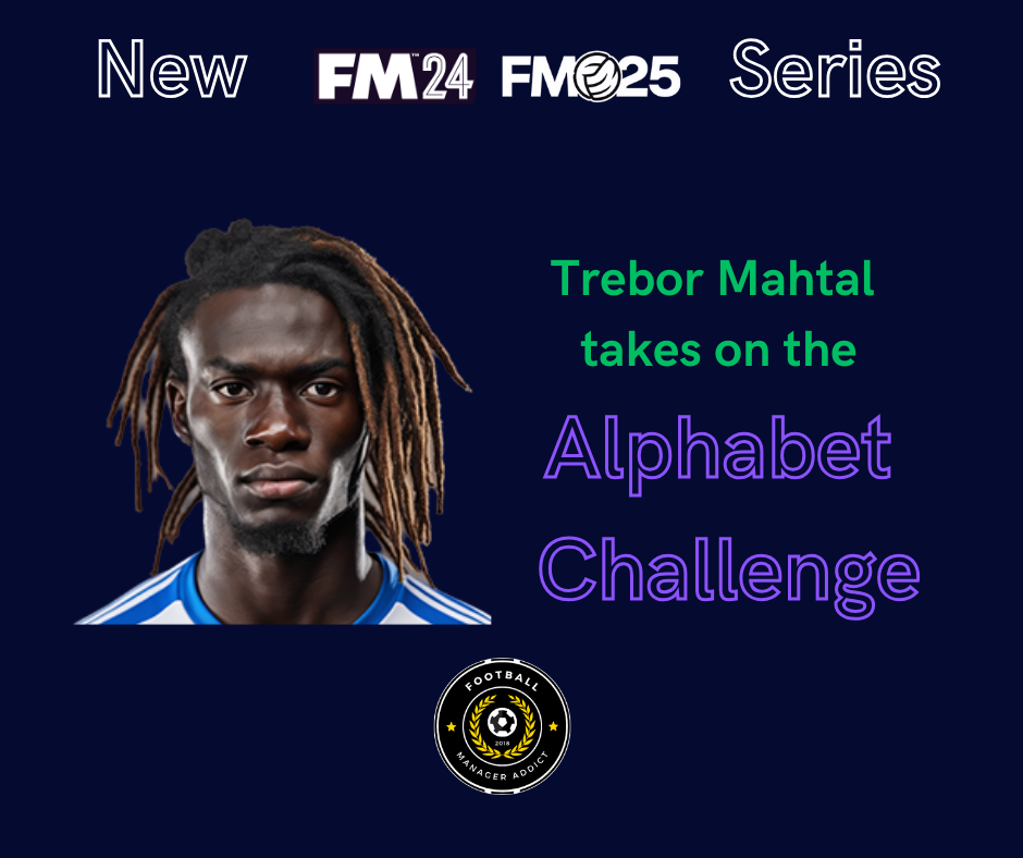 Alphabet Challenge | Part 1 | Introducing An Epic New FM24 Challenge ...